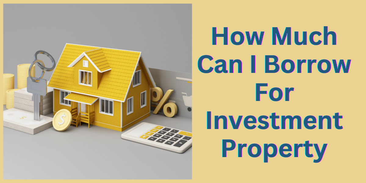 How Much Can I Borrow For Investment Property - Chooser