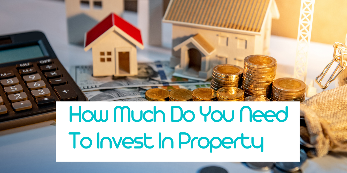 How Much Do You Need To Invest In Property - Chooser